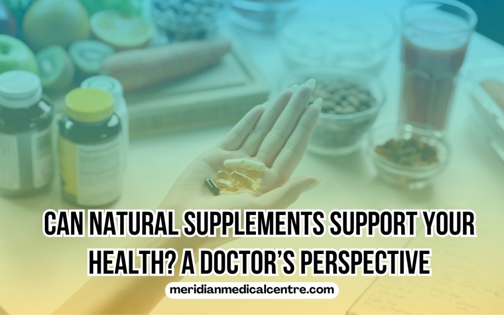Can Natural Supplements Support Your Health? A Doctor’s Perspective