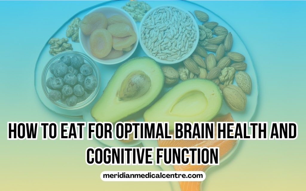 How to Eat for Optimal Brain Health and Cognitive Function