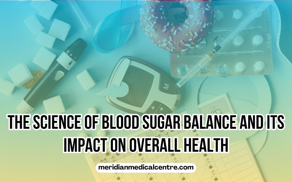 The Science of Blood Sugar Balance and Its Impact on Overall Health